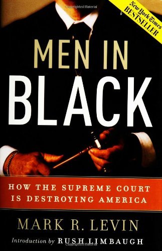 Men in Black: How the Supreme Court is Destroying America by Mark R ...