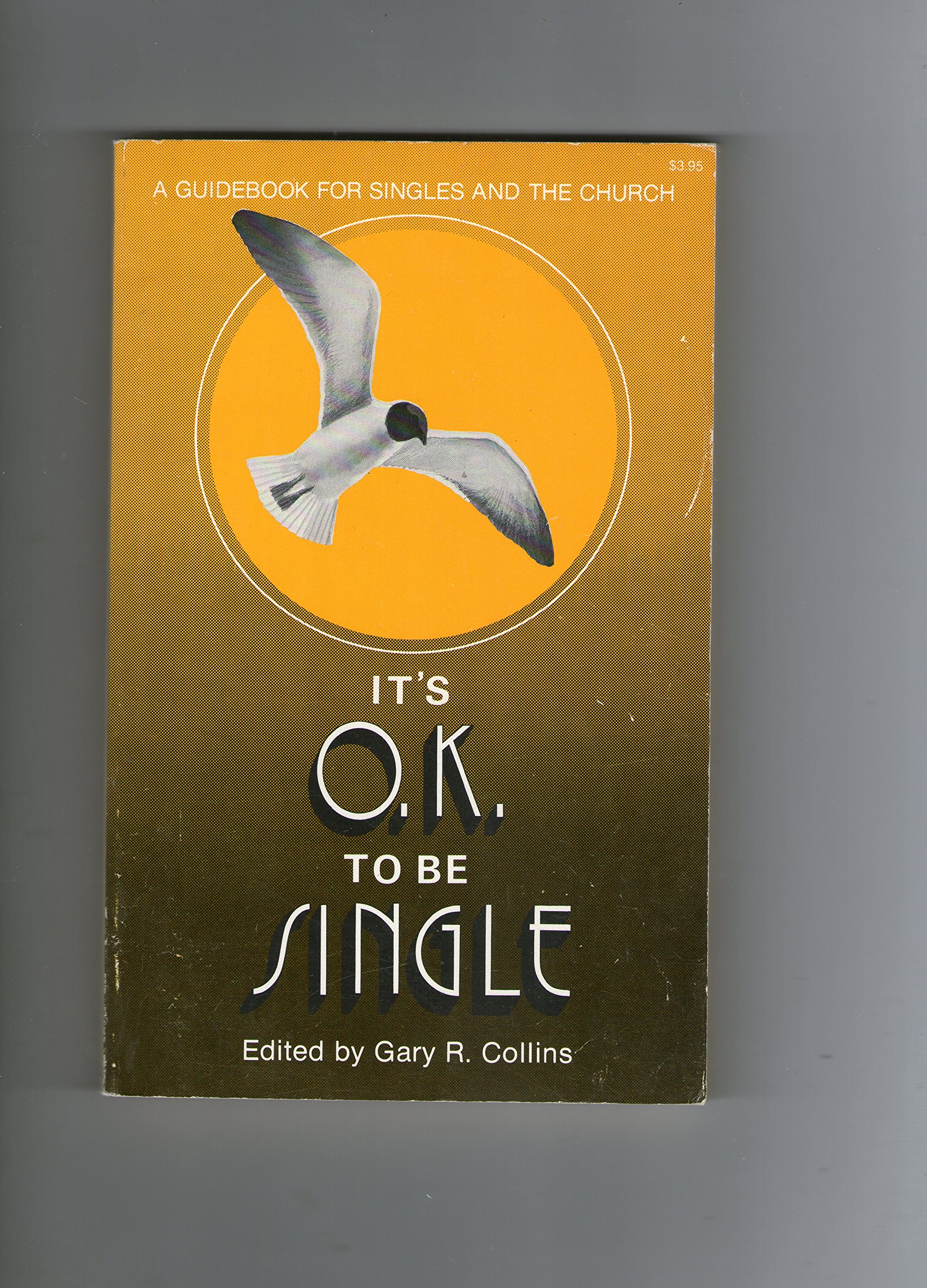It's O.K. to be single: A guidebook for singles and the church by Gary ...