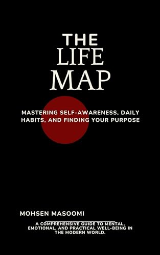 The Life Map: Mastering Self-Awareness, Daily Habits, and Finding Your ...