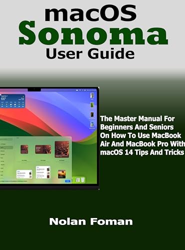 macOS Sonoma User Guide: The Master Manual For Beginners And Seniors On ...