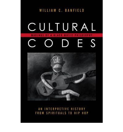 [ CULTURAL CODES: MAKINGS OF A BLACK MUSIC PHILOSOPHY ] By Banfield ...