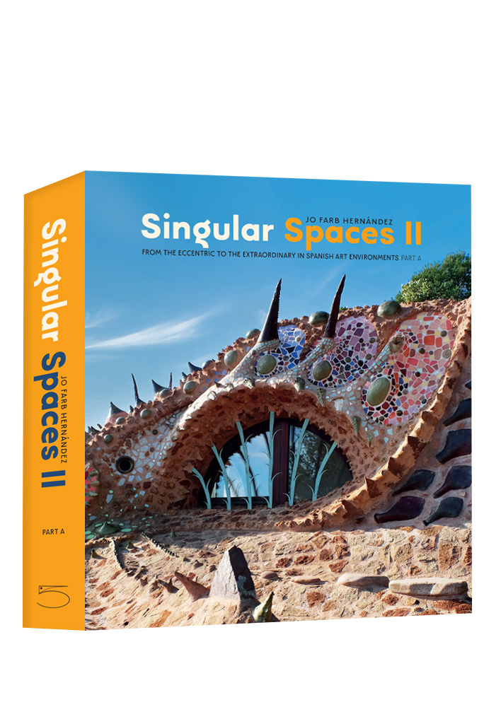 Singular Spaces II: From the Eccentric to the Extraordinary in Spanish Art Environments by Jo ...