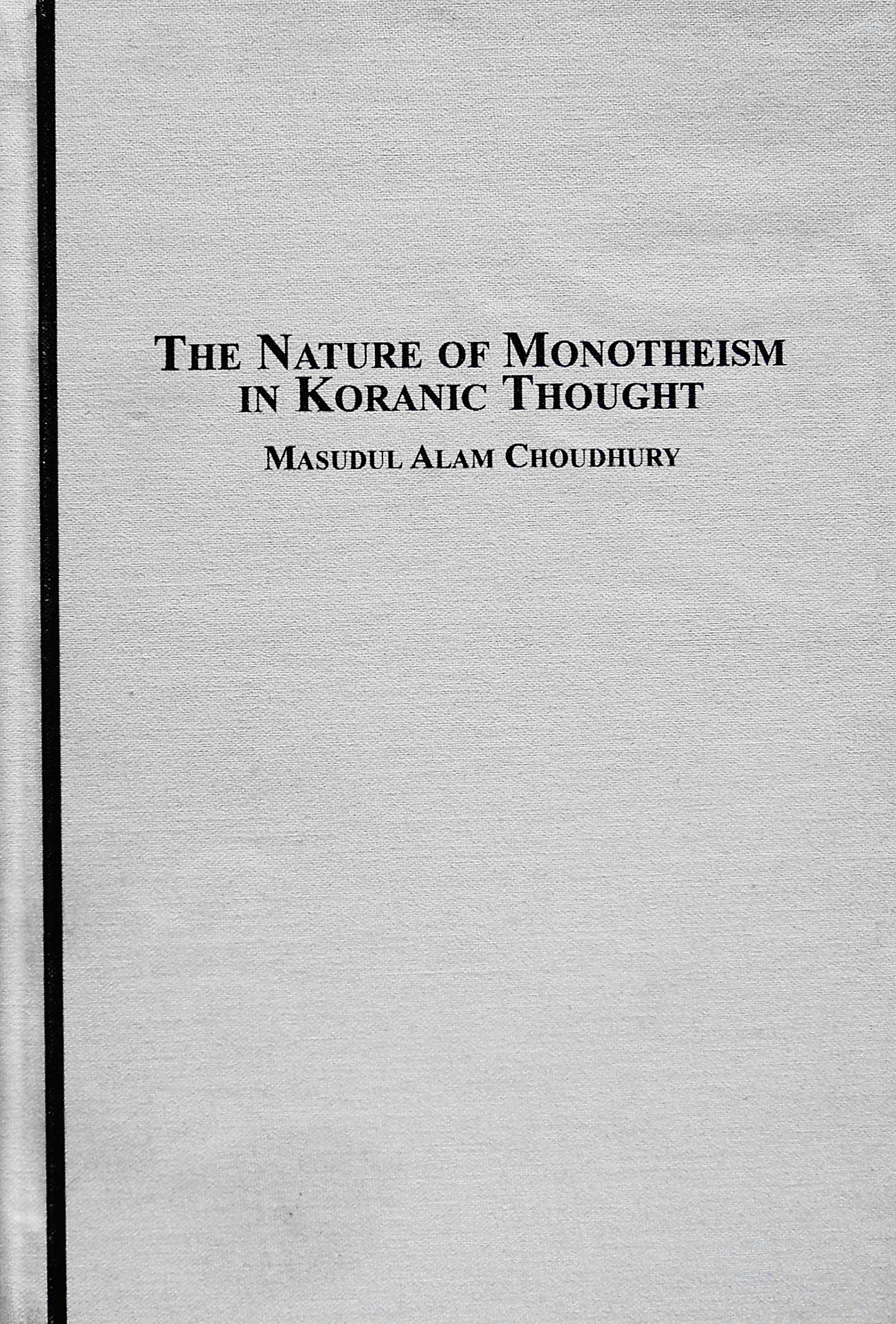 The Nature of Monotheism in Koranic Thought by Masudul Alam Choudhury ...