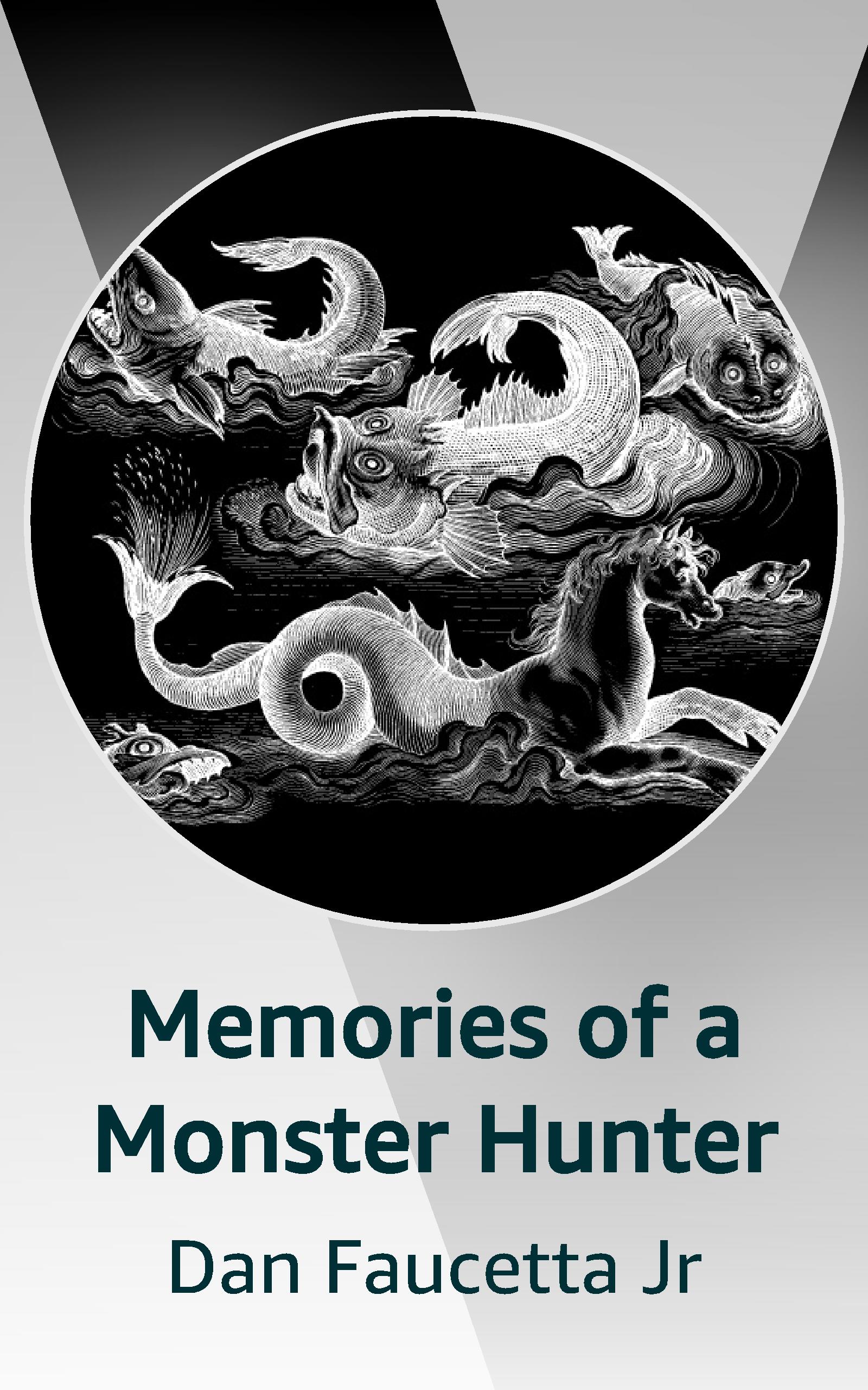 Memories of a Monster Hunter by Dan Faucetta Jr | Goodreads