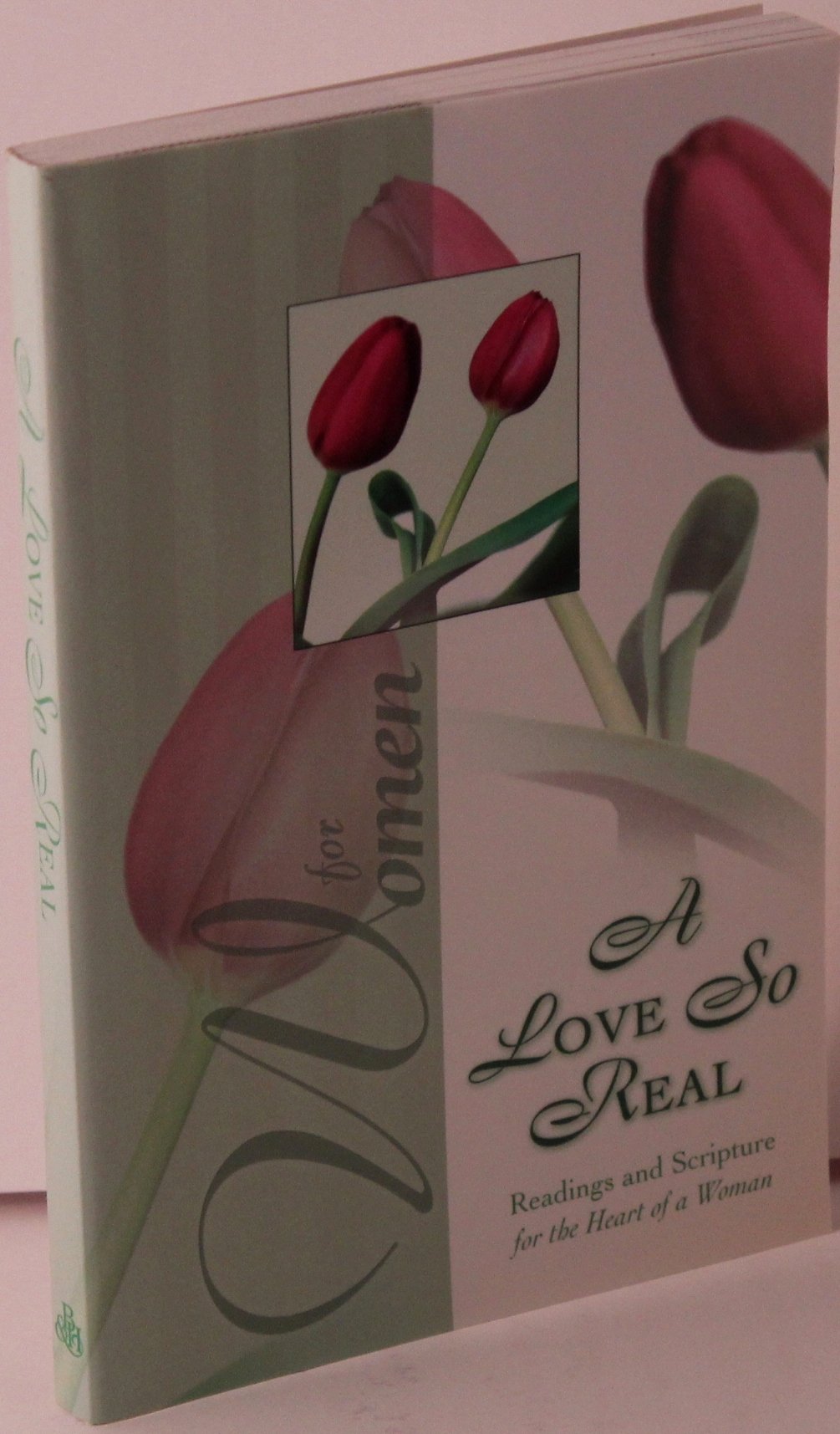 A LOVE SO REAL Readings and Scripture for the Heart of a Woman by ...