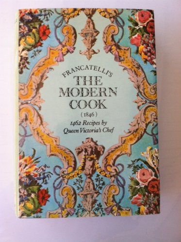 Francatelli's The Modern Cook (1846) -- 1462 Recipes by Queen Victoria ...