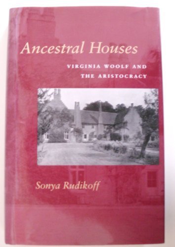 Ancestral Houses: Virginia Woolf and the Aristocracy by Sonya Rudikoff ...