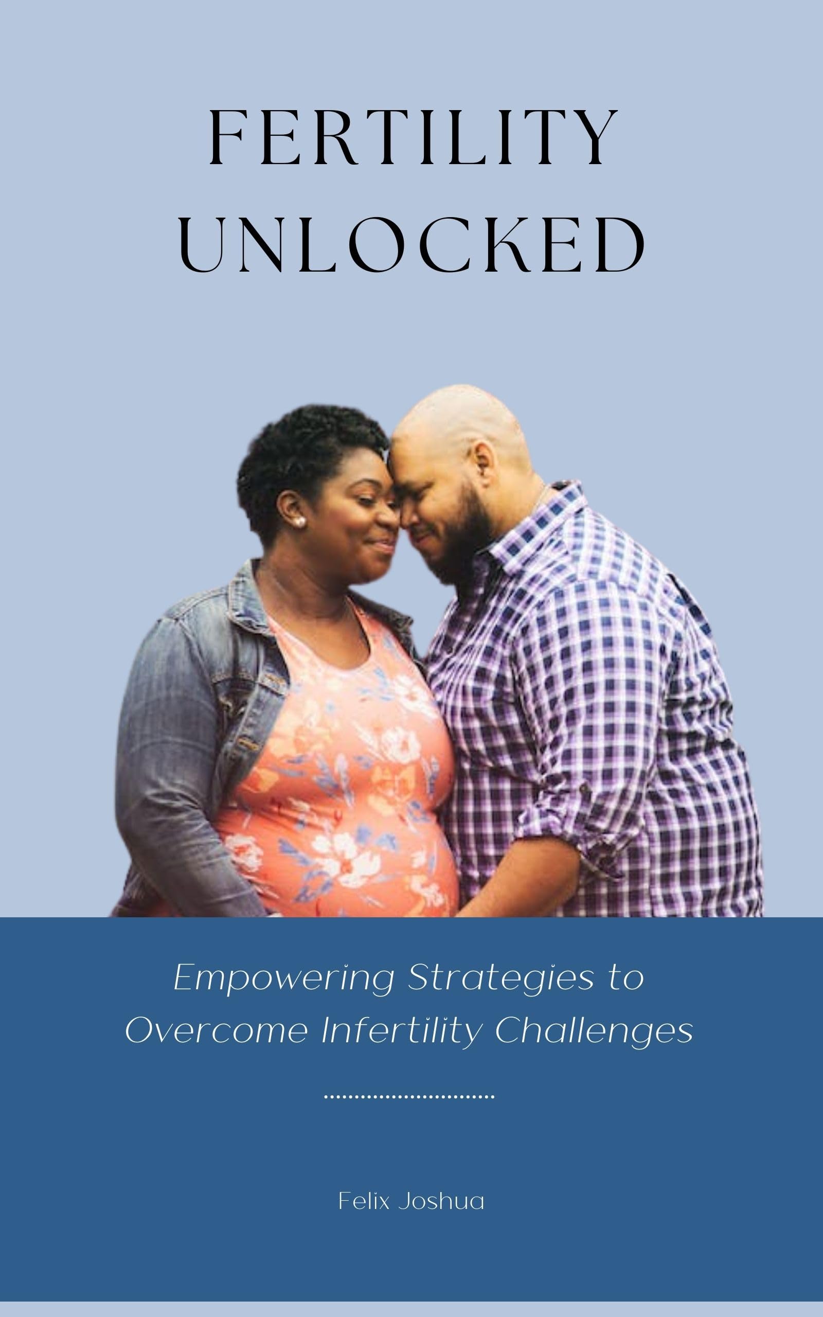 Fertility Unlocked: Empowering Strategies to Overcome Infertility ...