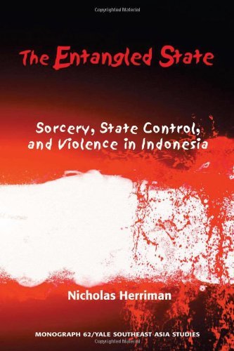 The Entangled State: Sorcery, State Control, and Violence in Indonesia ...