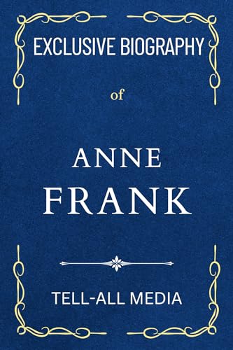 Anne Frank: The Exclusive Biography of Anne Frank by Tell-All Media ...