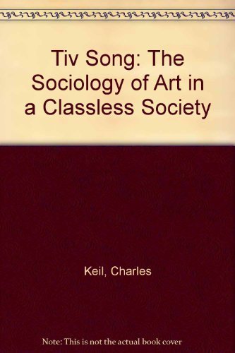 Tiv Song: The Sociology of Art in a Classless Society by Charles Keil ...