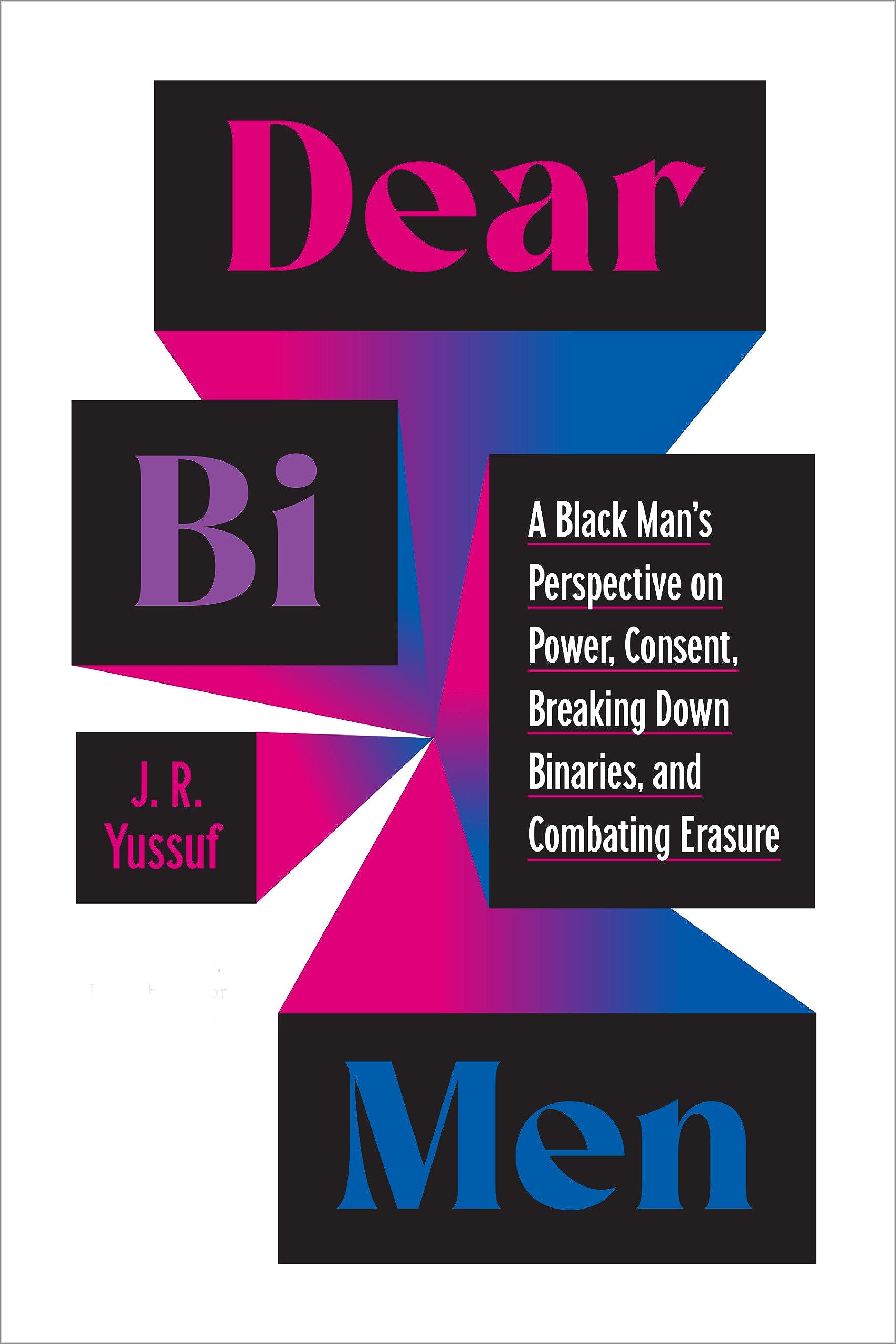 Dear Bi Men: A Black Man's Perspective on Power, Consent, Breaking Down Binaries, and Combating ...