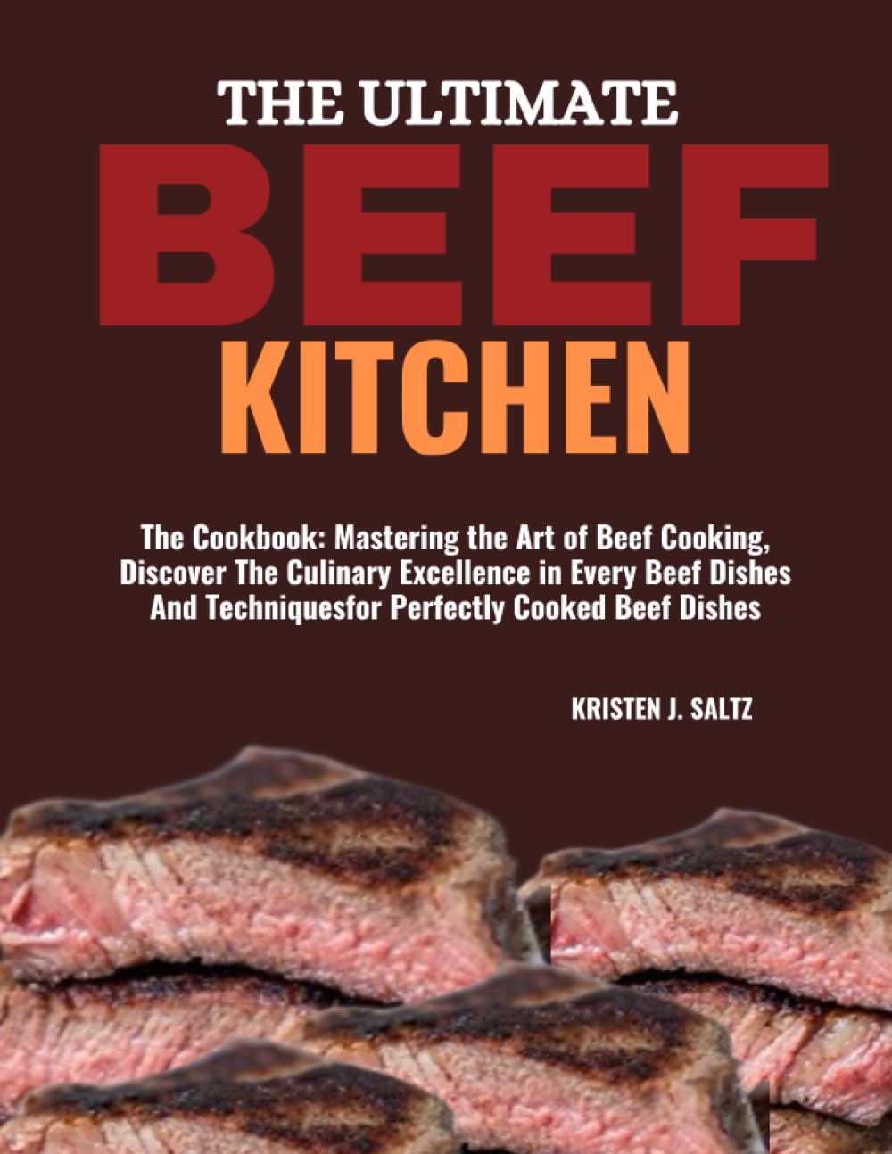 THE ULTIMATE BEEF KITCHEN: The Cookbook: Mastering the Art of Beef Cooking, Discover The ...