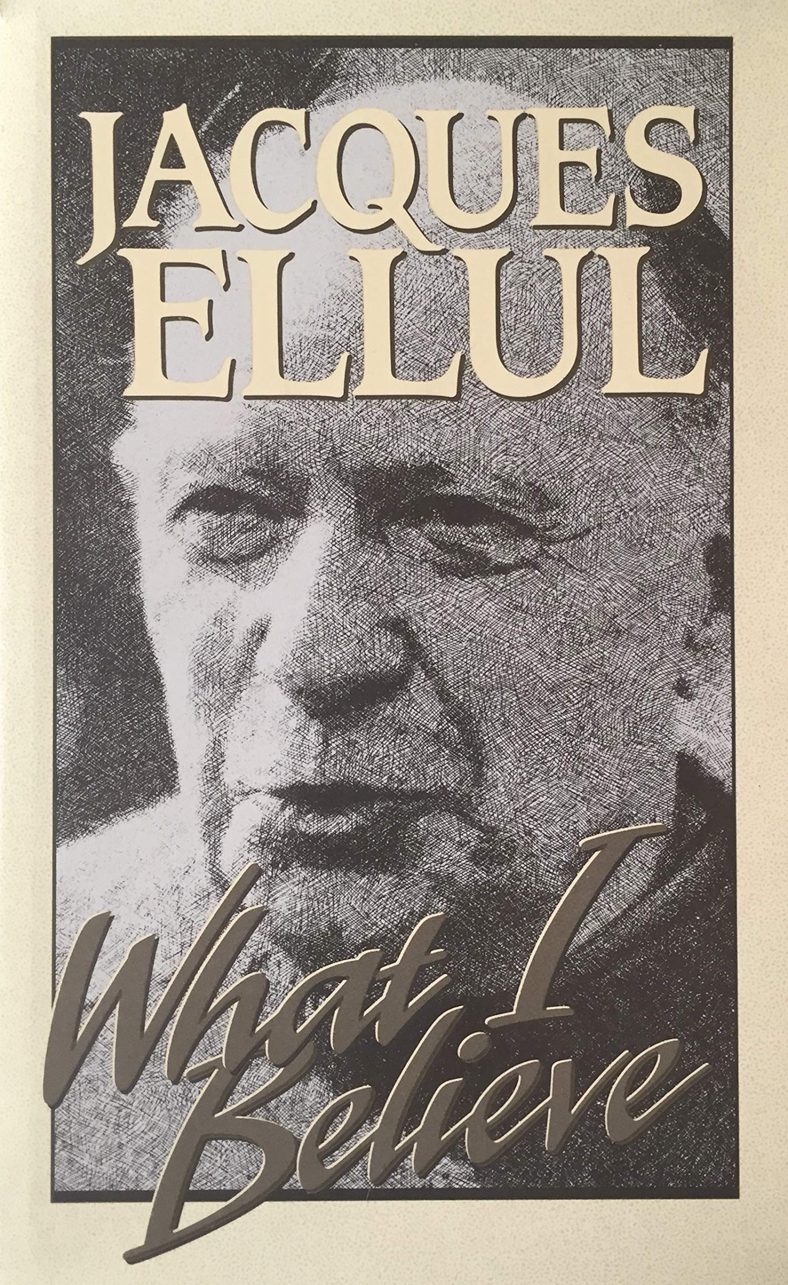 What I Believe by Jacques Ellul | Goodreads