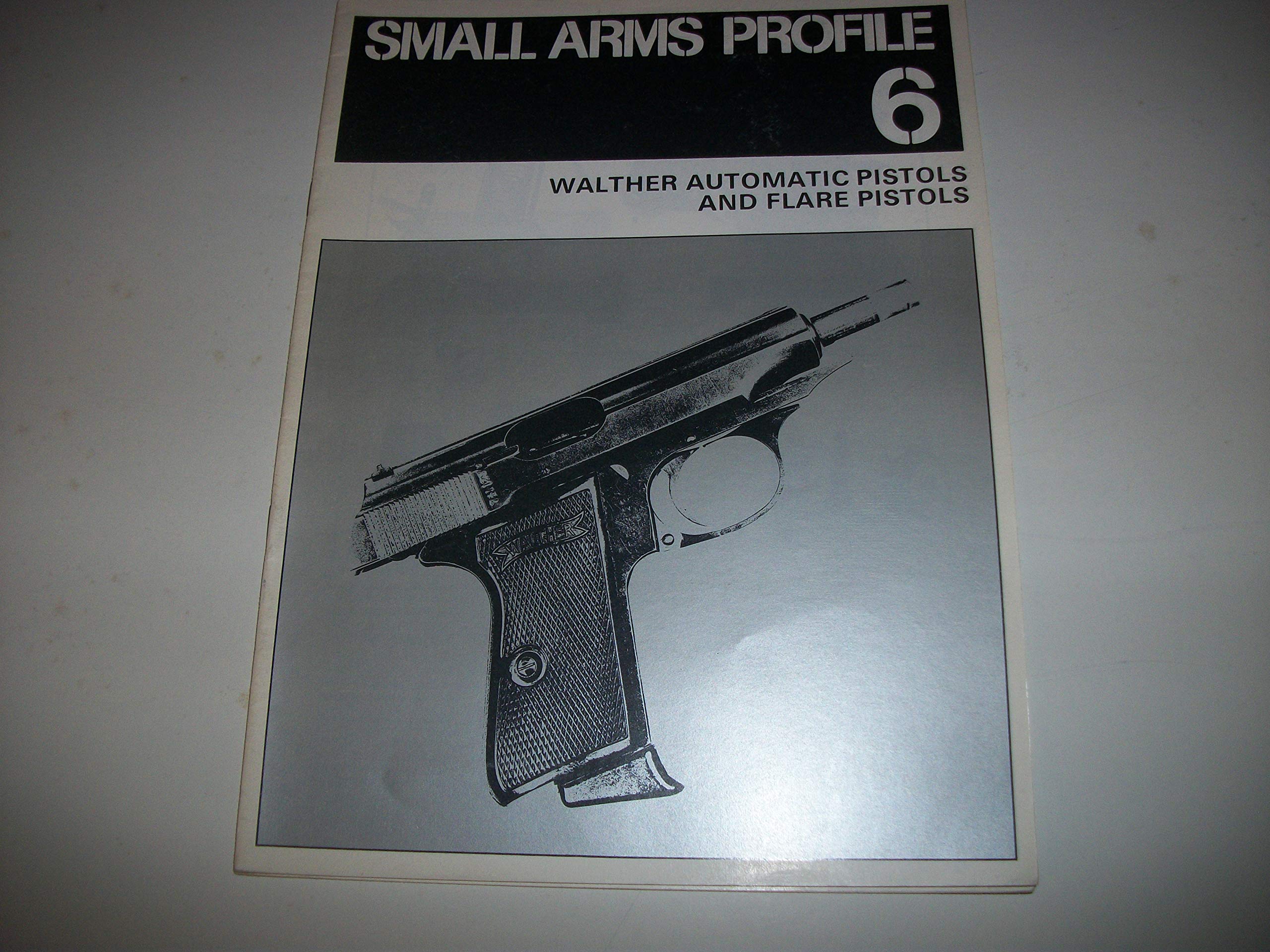 Small Arms Profile 6: Walther Automatic Pistols and Flare Pistols by A ...