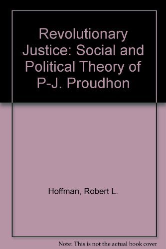 Revolutionary Justice: The Social and Political Theory of P.-J ...