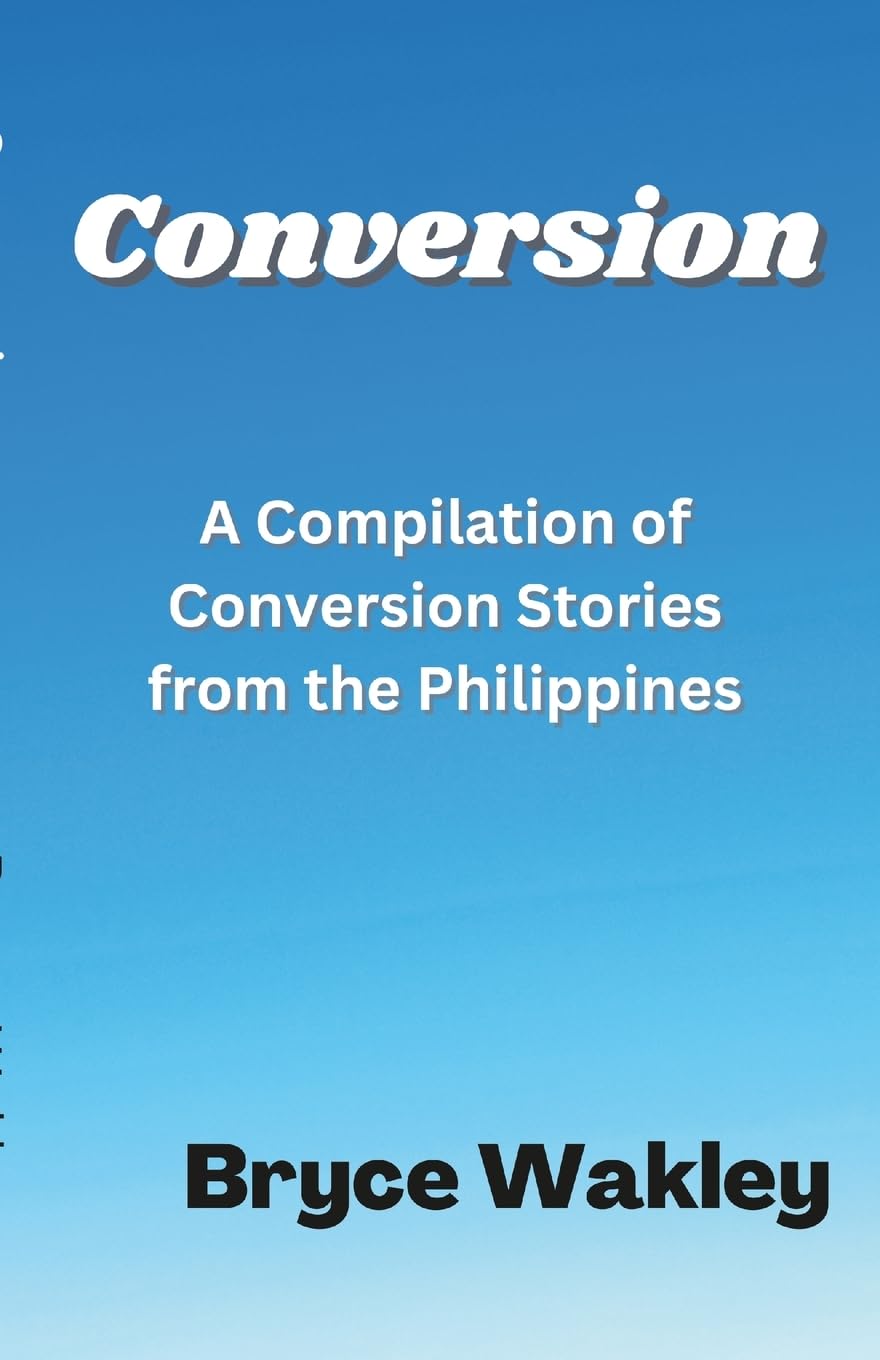 Conversion: A Compilation of Conversion Stories from the Philippines by ...