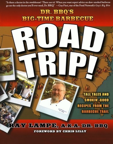 Dr. BBQ's Big-Time Barbecue Road Trip! by Ray Lampe by Ray Lampe ...