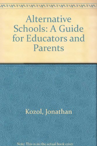 Alternative Schools: A Guide for Educators and Parents by Jonathan Kozol by Jonathan Kozol ...