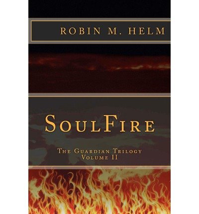 SoulFire: The Guardian Trilogy [Paperback] [2011] (Author) Robin Helm ...