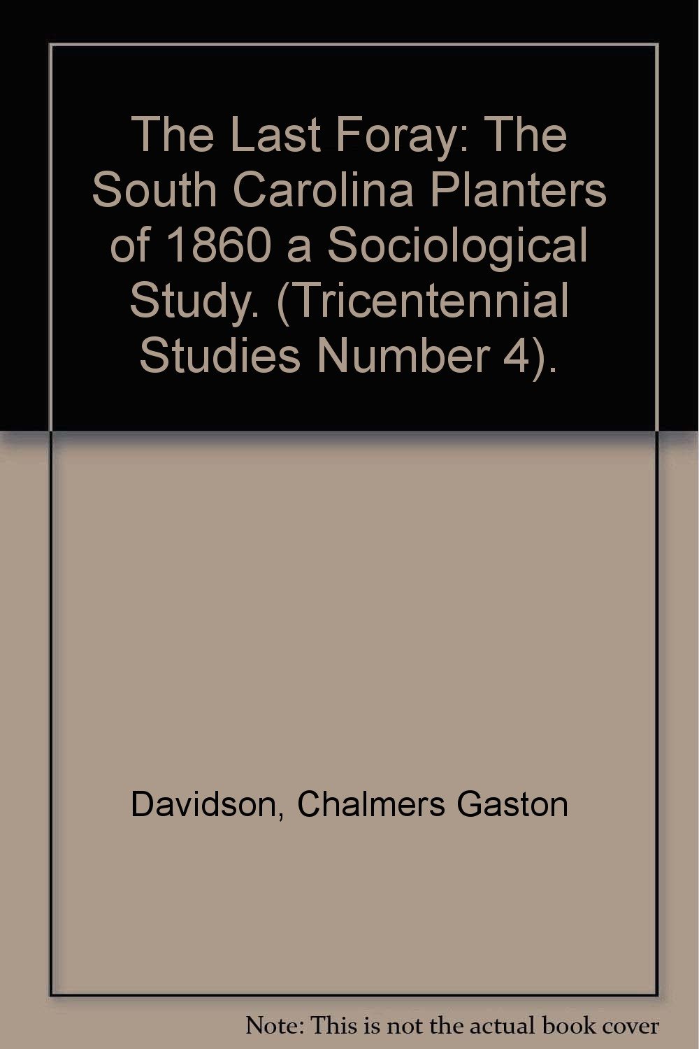 The Last Foray: South Carolina Planters of 1860, a Sociological Study ...