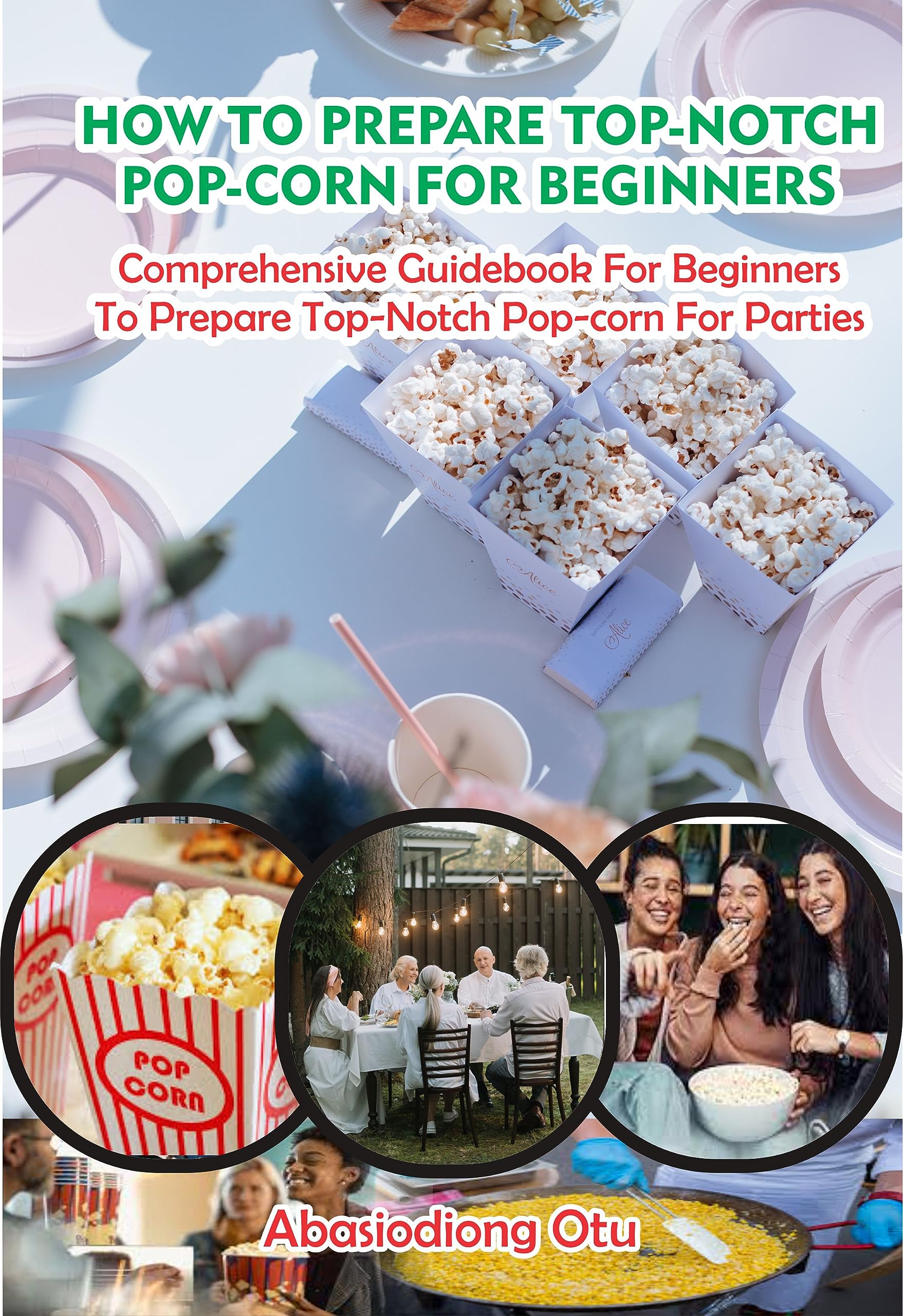 HOW TO PREPARE TOP-NOTCH POP-CORN FOR BEGINNERS: Comprehensive ...