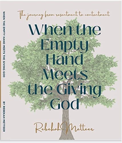 When The Empty Hand Meets The Giving God - A Journey From Resentment to ...