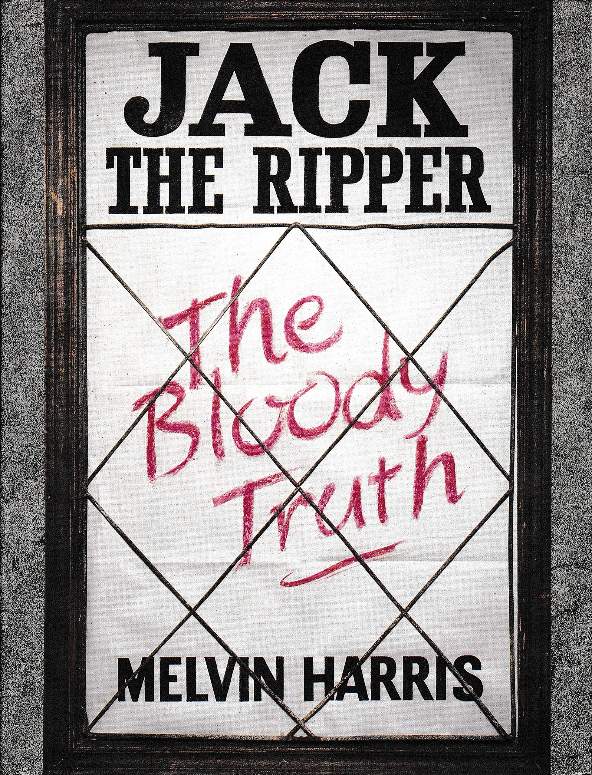 Jack the Ripper: The bloody truth by Melvin Harris | Goodreads