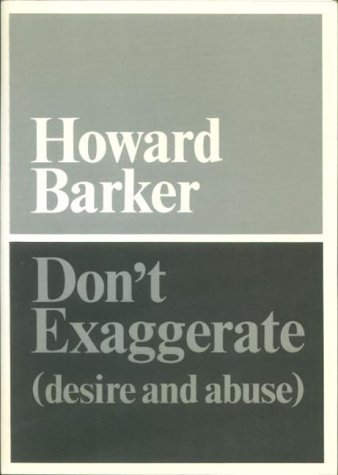 Don't Exaggerate: Desire and Abuse by Howard Barker by Howard Barker ...