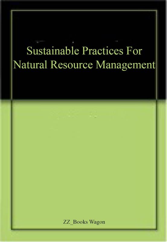 Sustainable Practices For Natural Resource Management: Through ...