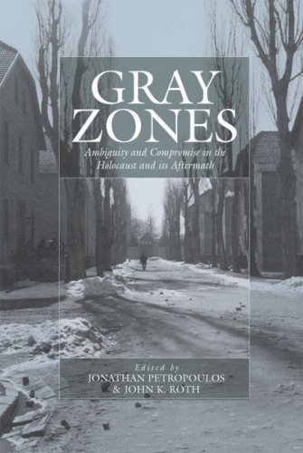 Gray Zones: Ambiguity and Compromise in the Holocaust and its Aftermath ...