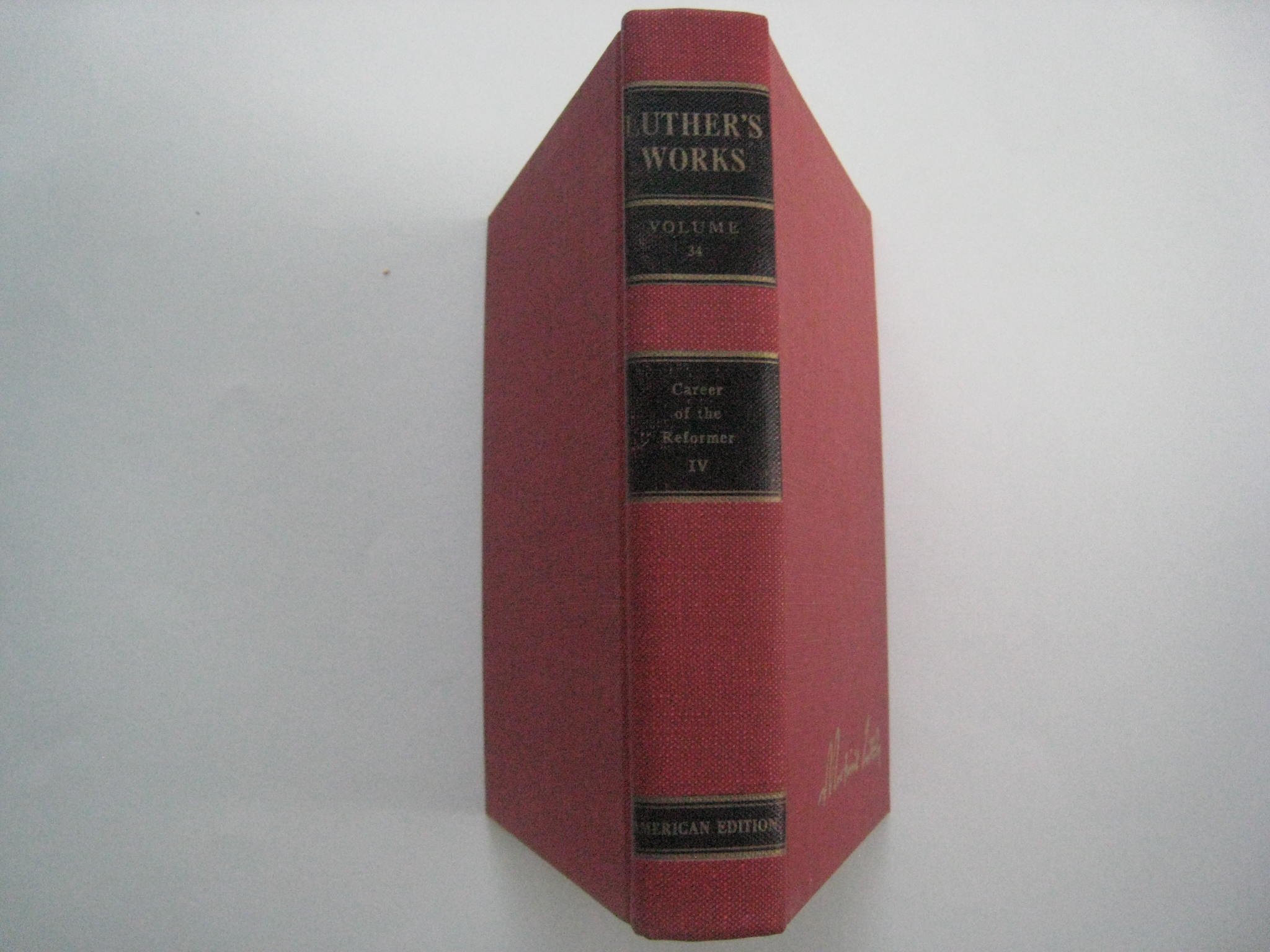 Luther's Works, Volume 34: Career of the Reformer IV. Edited by Lewis W ...