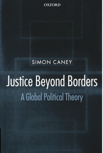Justice beyond Borders: A Global Political Theory by Simon Caney by ...