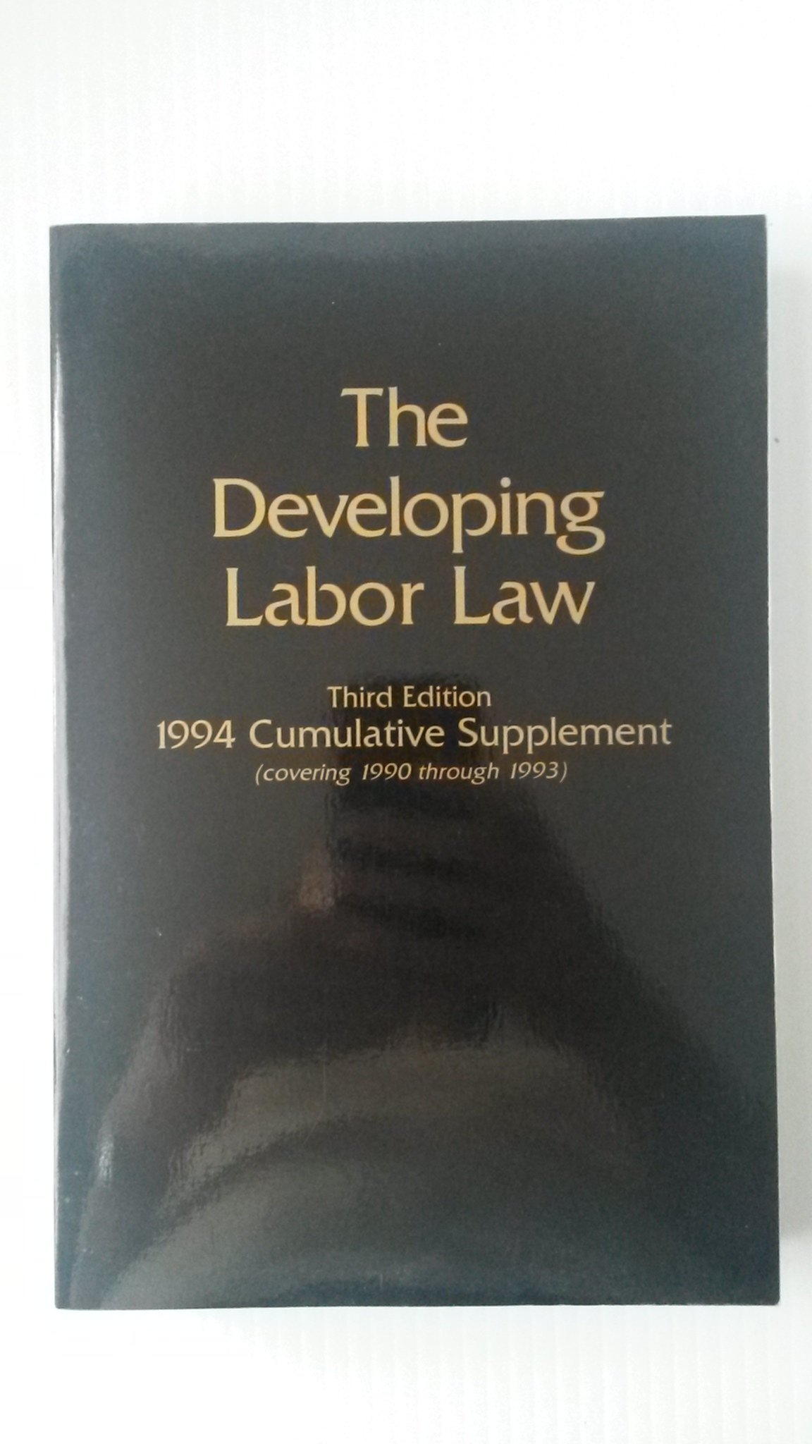 The Developing Labor Law The Board, The Courts, and the National Labor ...