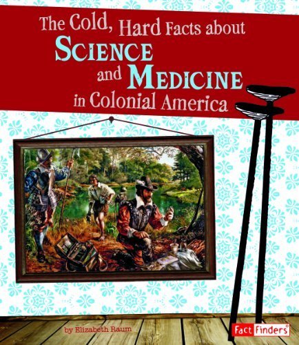 The Cold, Hard Facts About Science and Medicine in Colonial America by ...