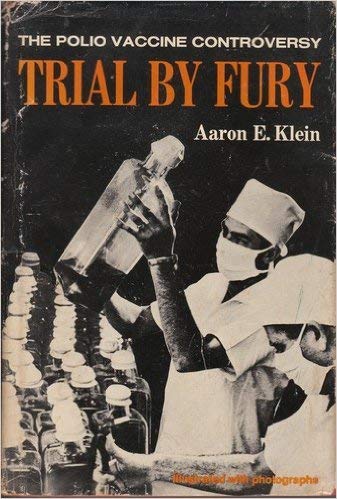 Trial by Fury: The Polio Vaccine Controversy by Aaron E. Klein | Goodreads
