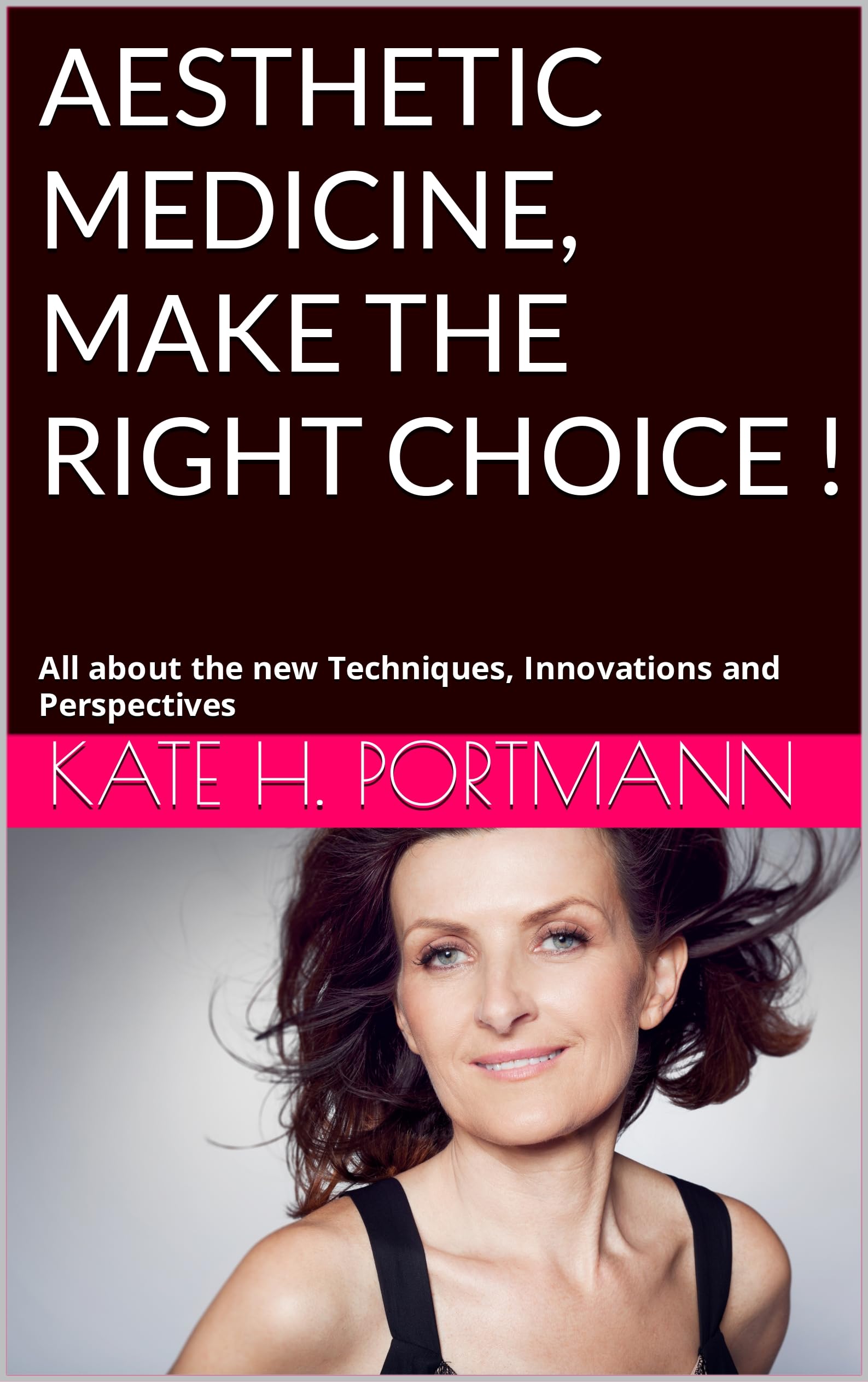 AESTHETIC MEDICINE, MAKE THE RIGHT CHOICE !: All about the new Techniques, Innovations and ...
