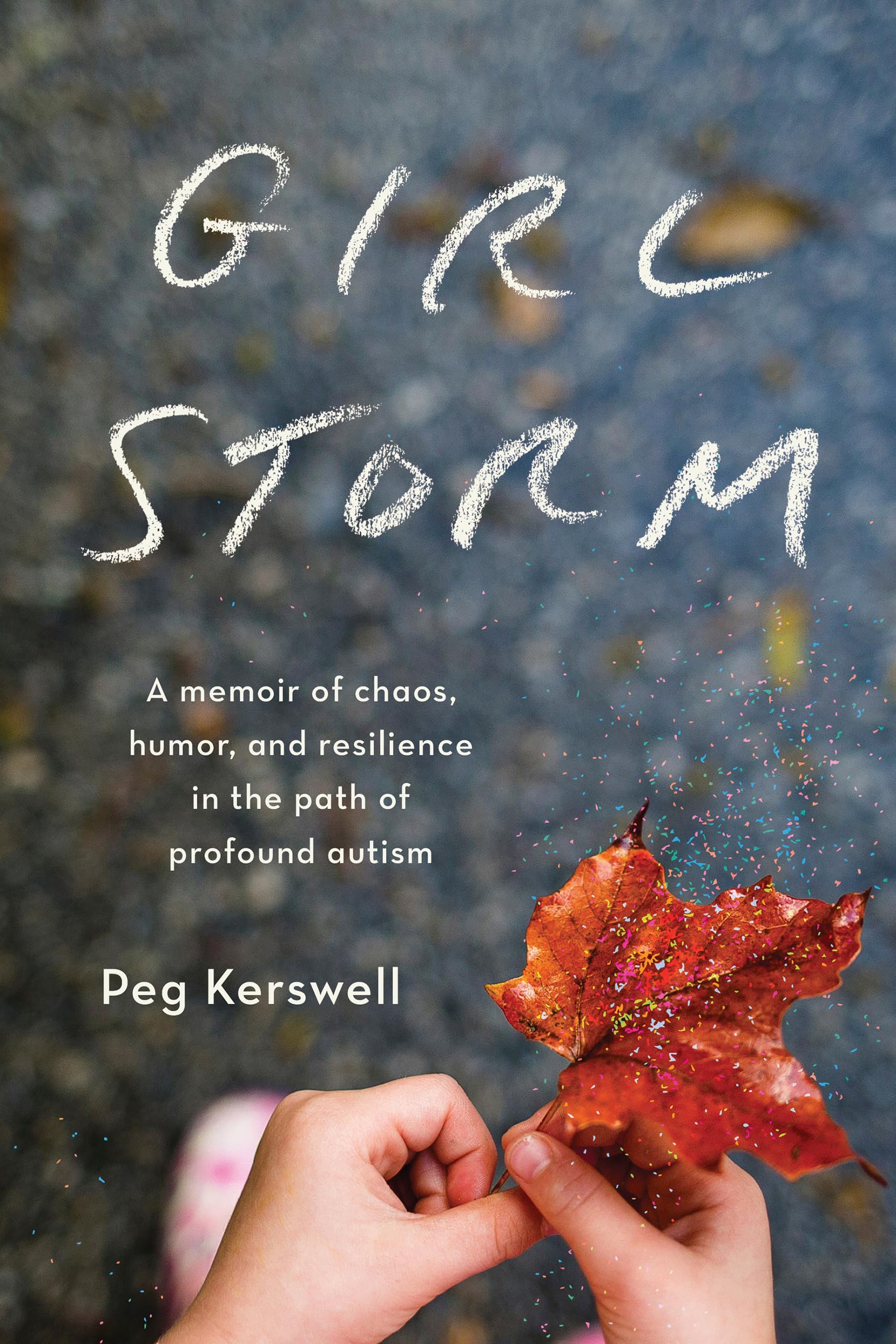 Girl Storm: A memoir of chaos, humor, and resilience in the path of ...
