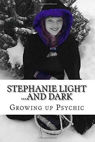 Stephanie Light...and Dark: Growing Up Psychic by Stephanie Light by Stephanie Light | Goodreads