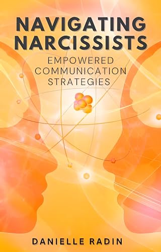 Navigating Narcissists: Empowered Communication Strategies by Danielle Radin | Goodreads