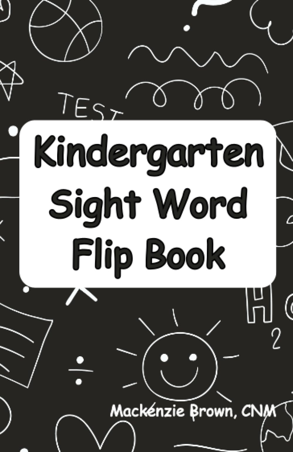 Kindergarten Sight Word Flipbook: 52 Dolch Sight Words to Master in ...