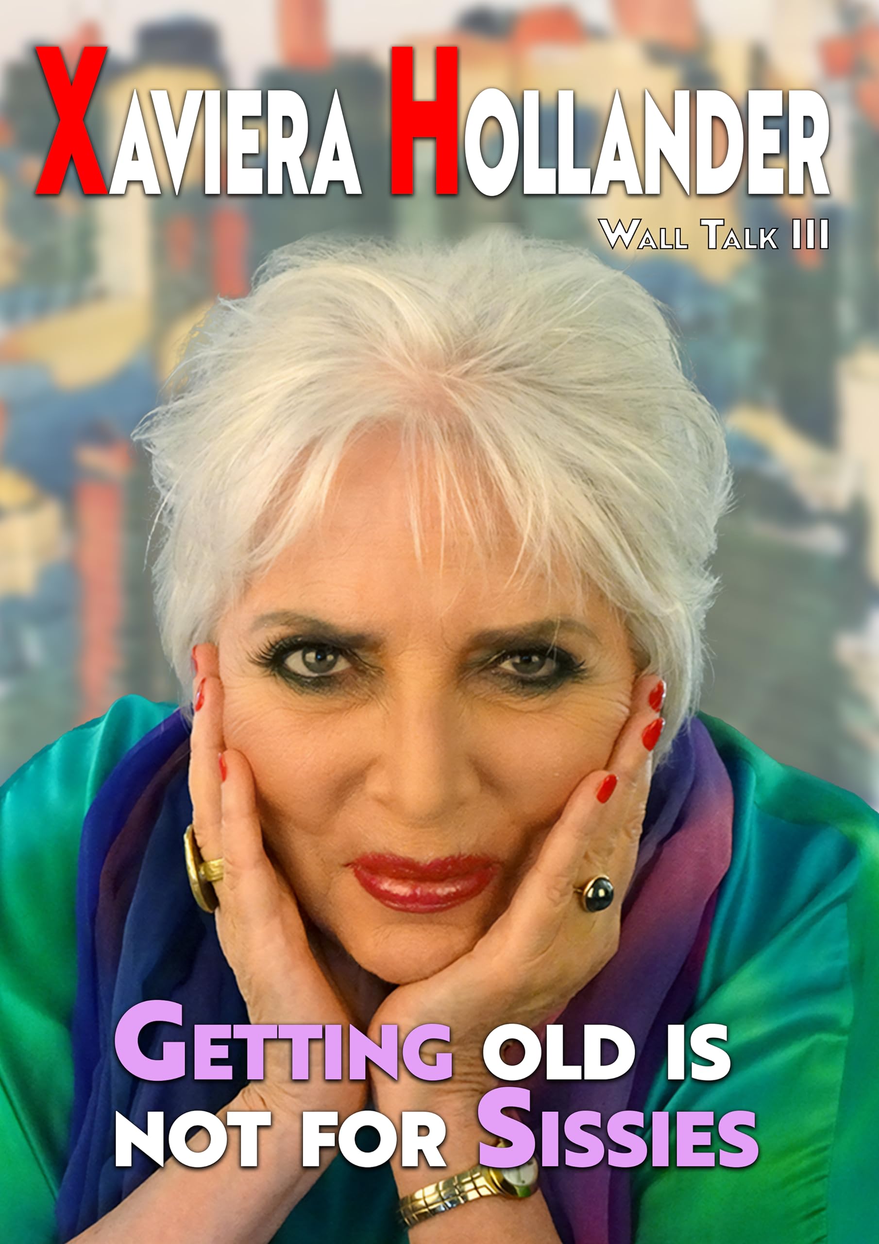 Wall Talk III: Getting Old is Not for Sissies by Xaviera Hollander ...