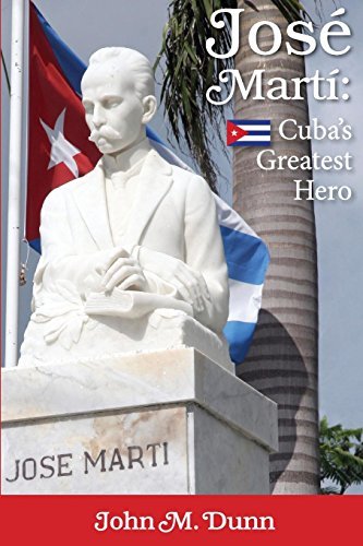 Jose Marti: Cuba's Greatest Hero by John M. Dunn by John M. Dunn ...