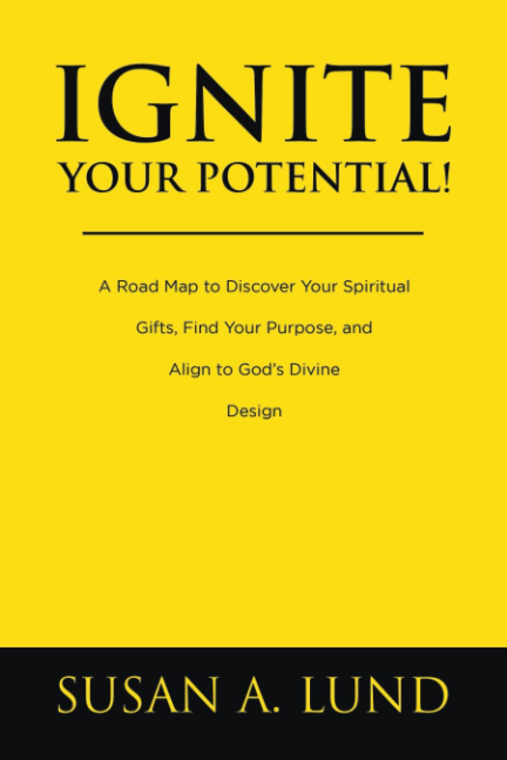 Ignite Your Potential!: A Road Map to Discover Your Spiritual Gifts ...