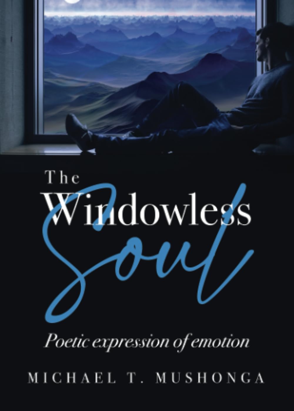 The Windowless Soul: Poetic expression of emotion by Michael T Mushonga ...