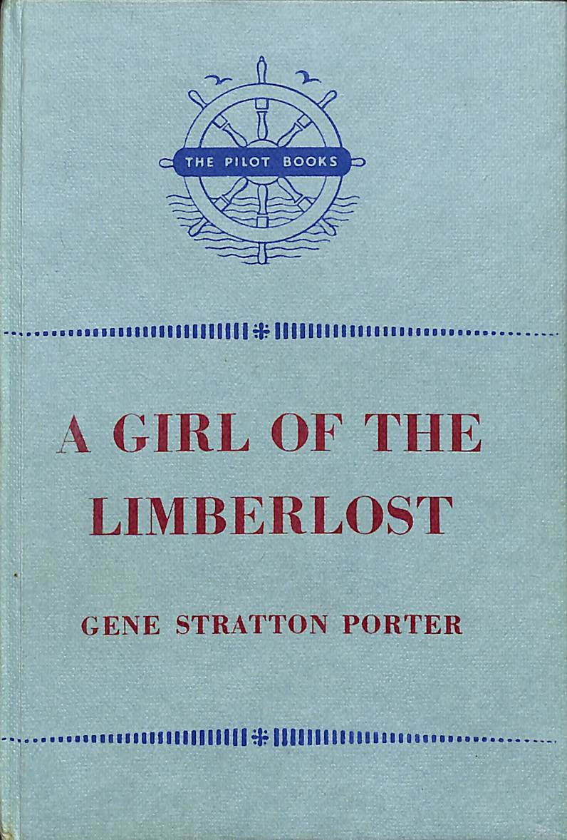 A girl of the Limberlost (Pilot books series) by Gene Stratton-Porter | Goodreads