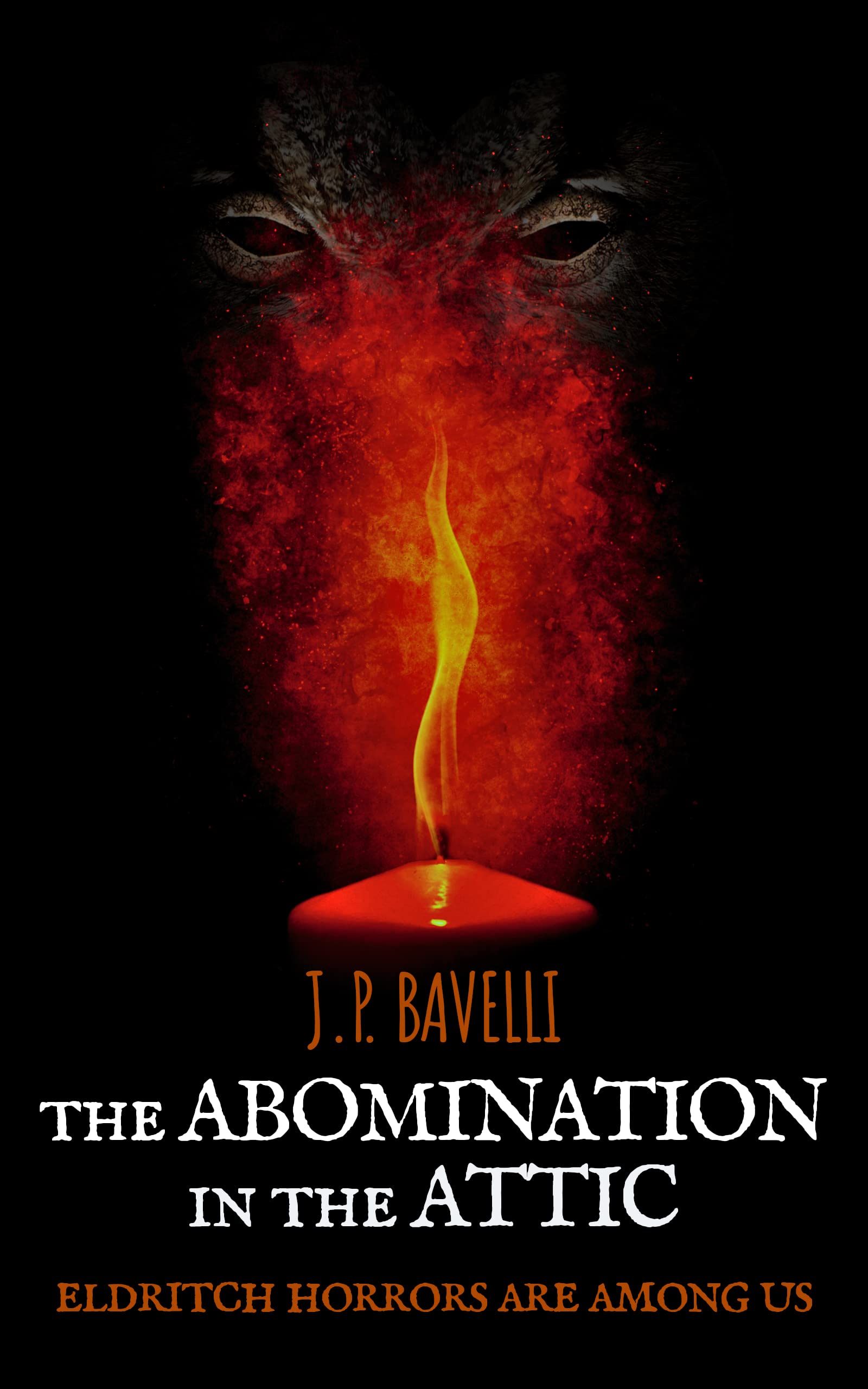 The Abomination in the Attic: Eldritch Horrors Among Us by J.P. Bavelli ...