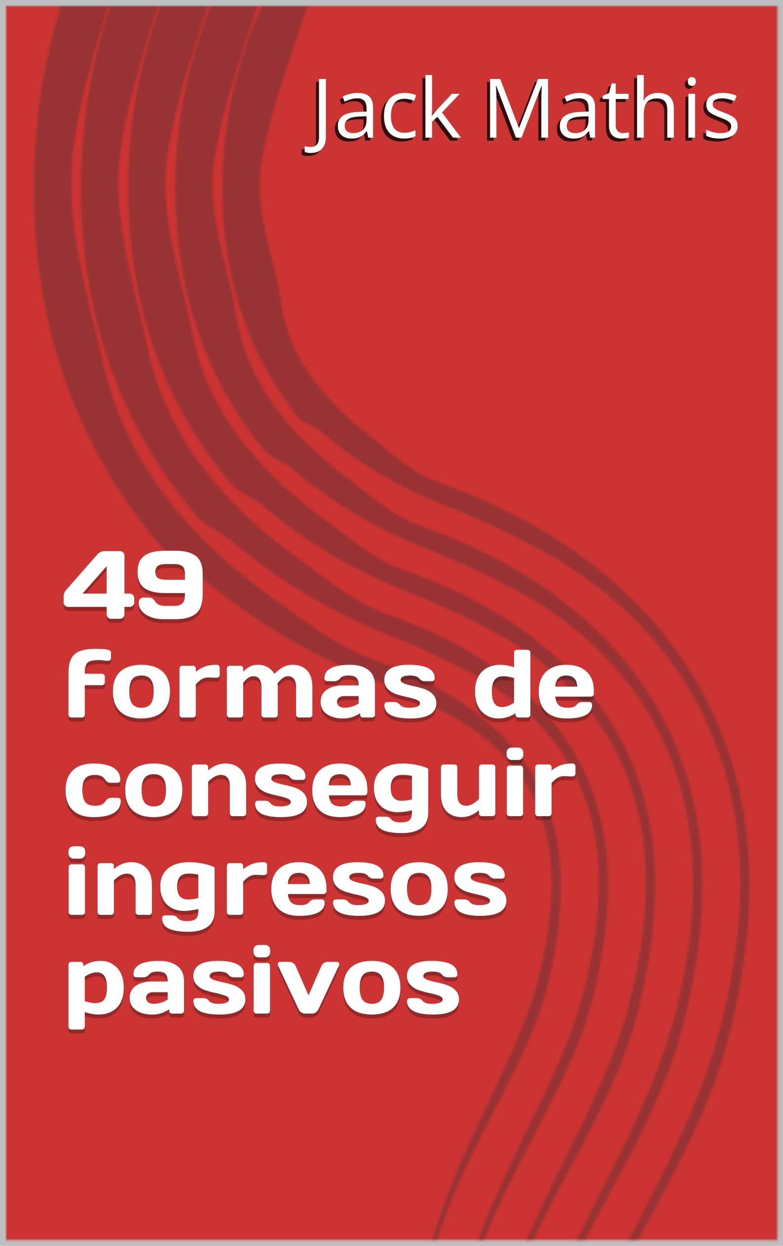 49 formas de conseguir ingresos pasivos by Jack Mathis | Goodreads