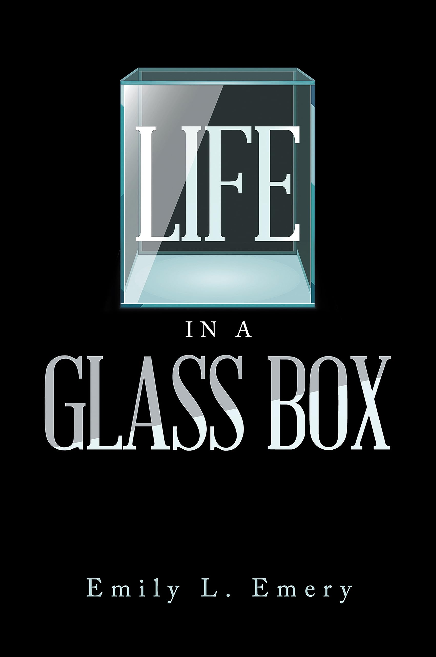 Life in a Glass Box by Emily L Emery | Goodreads
