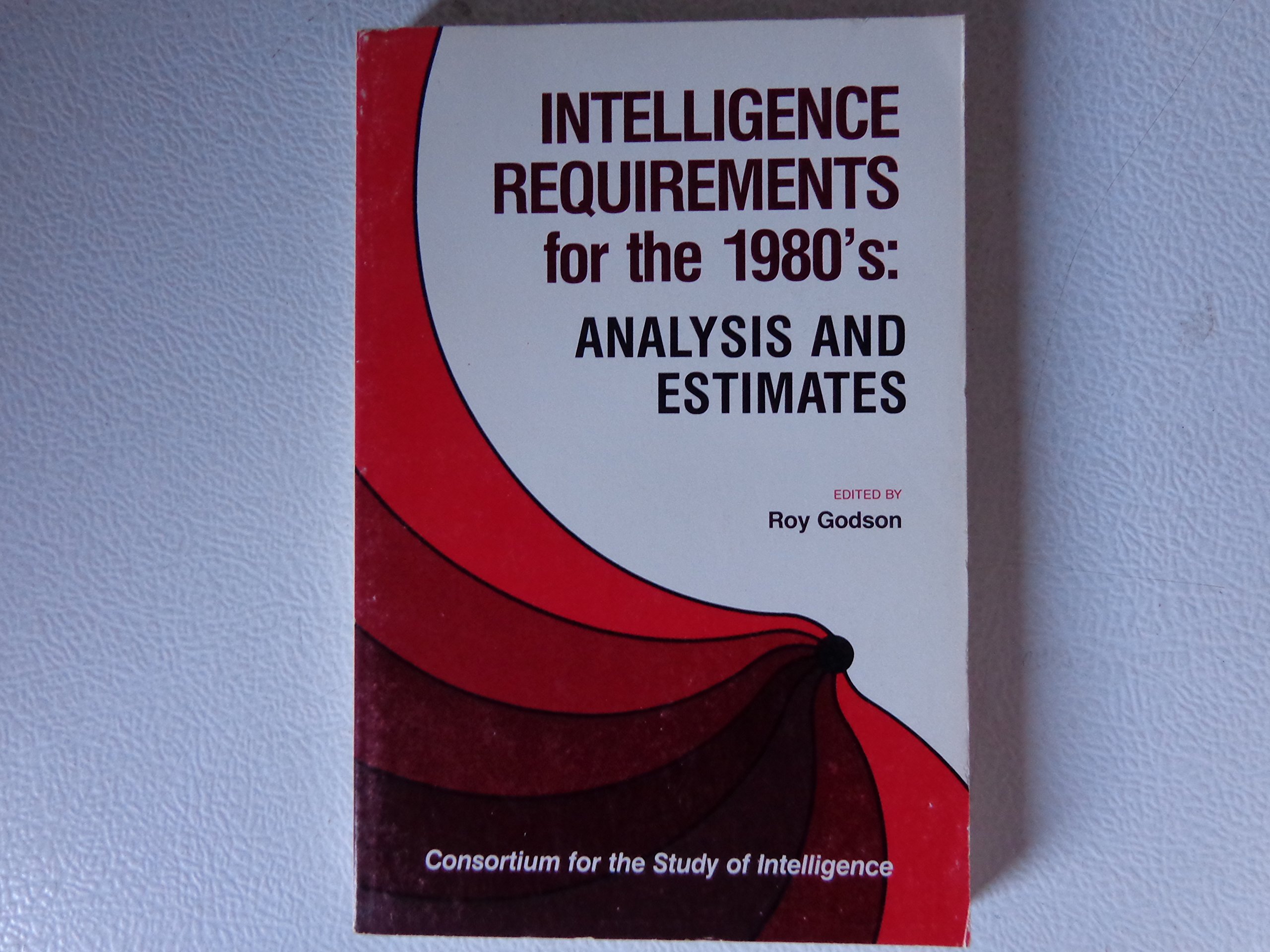 Intelligence Requirements for the 1980's: Analysis and Estimates by Roy ...
